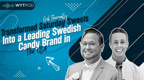 Erik Thornallys Journey From Failed Supplements To Successful Swedish Candy Youtube