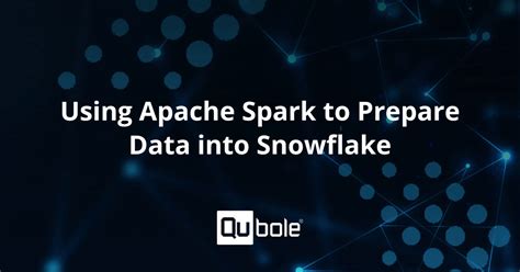 Snowflake Spark Connector Data Preparation With Qubole