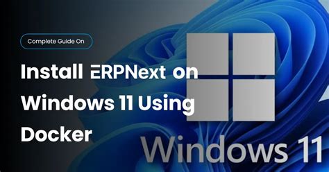 How To Install Erpnext On Windows 11 Using Docker Step By Step