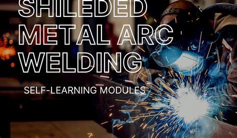 Shielded Metal Arc Welding Smaw Self Learning Modules Quarter 1