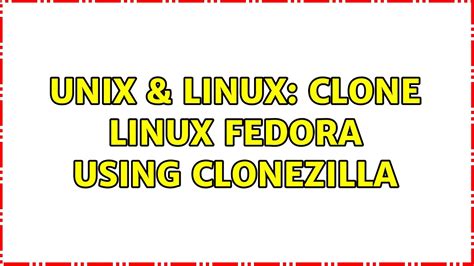 Unix And Linux Clone Linux Fedora Using Clonezilla Youtube