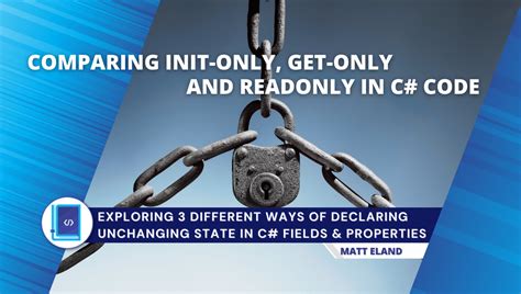 Comparing Init Only Get Only And Readonly In C Code By Matt Eland