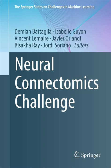 Neural Connectomics Challenge The Springer Series On Challenges In Machine Learning Battaglia