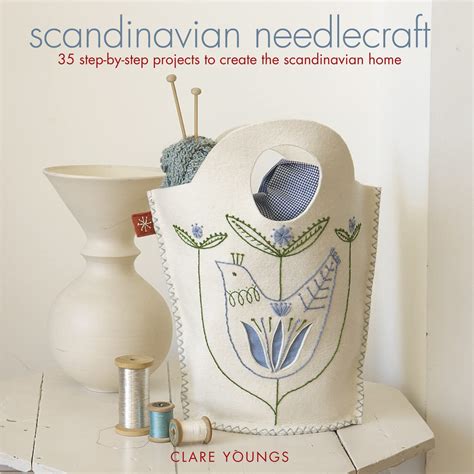Scandinavian Needlecraft 35 Step By Step Projects To Create The