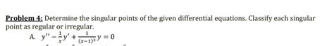 Solved Problem Determine The Singular Points Of The Given Chegg