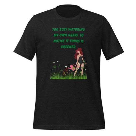 Too Busy Watering My Grass Unisex Funny T Shirt Sarcastic Tee For