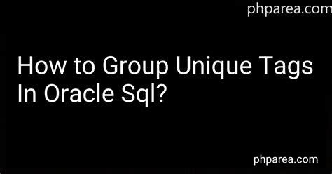 How To Group Unique Tags In Oracle Sql In