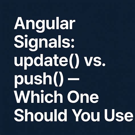 Angular 19 Signals `update` Vs `push` — Why Immutability Matters By Cristian Sifuentes