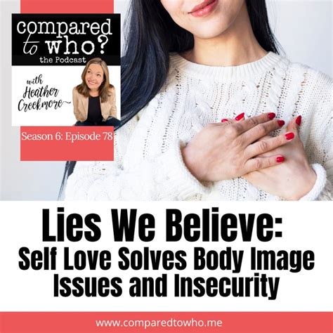 Lies We Believe Self Love Solves Body Image Issues And Insecurity