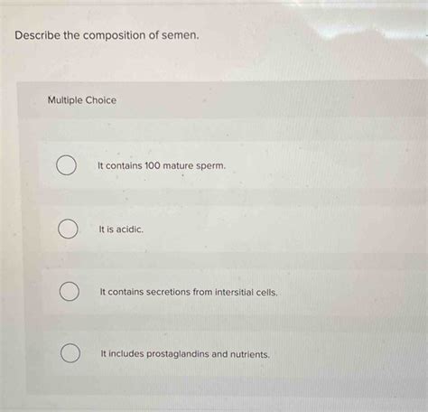 Solved Describe The Composition Of Semen Multiple Choice It Contains