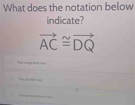What Does The Notation Below Indicate Vector Ac≌ Vector Dq Two Congruent Rays Two Paralle [math]