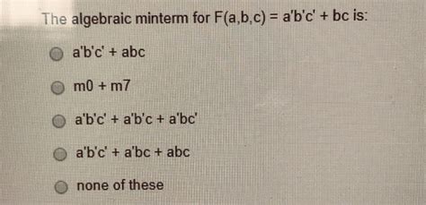 solved the algebraic minterm for f a b c a b c bc is