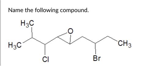Solved Name The Following Compound H C H C CH CI Br Chegg Com