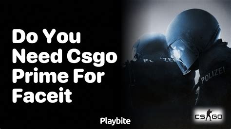 Do You Need CS GO Prime For FACEIT Playbite