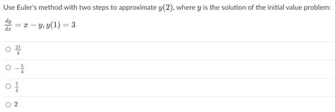 Solved Use Euler S Method With Two Steps To Approximate Chegg Com