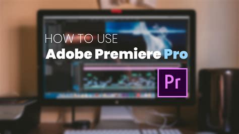 How To Use Adobe Premiere Pro Gnni Malissa
