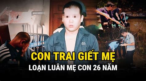 Loạn Luân Mẹ Con 26 Năm Con Trai Giết Mẹ Kỳ Án Trung Quốc Án Thế