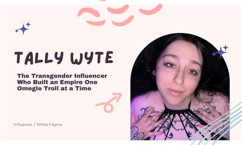 Tally Wyte The Transgender Influencer Who Built An Empire One Omegle