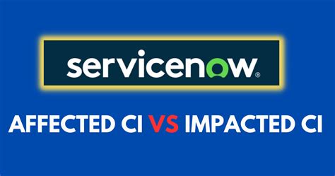 affected ci vs impacted ci in servicenow servicenow spectaculars