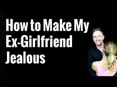 Ex Girlfriend Jealous
