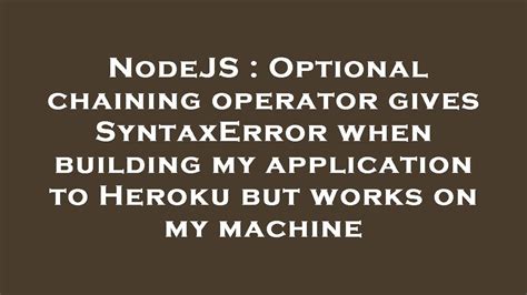 Nodejs Optional Chaining Operator Gives Syntaxerror When Building My