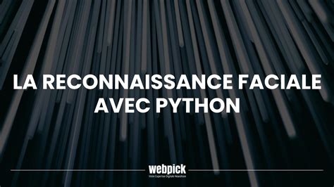 Webpick La Reconnaissance Faciale Avec Python Votre Expertise Digitale Nearshore