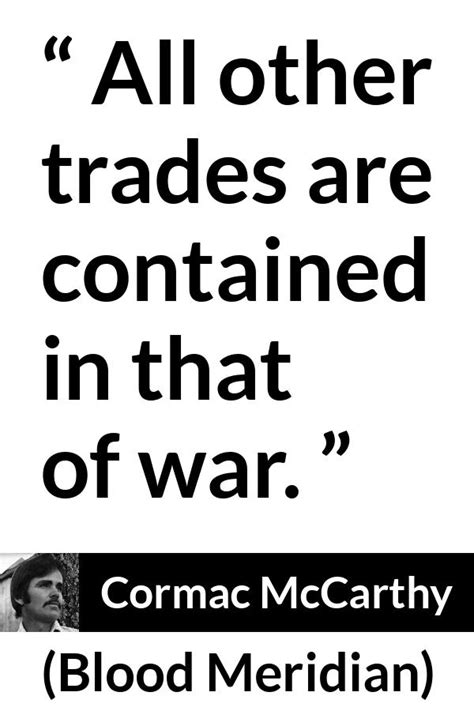 Cormac Mccarthy All Other Trades Are Contained In That Of”