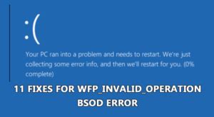 Fixes For WFP INVALID OPERATION BSOD Error