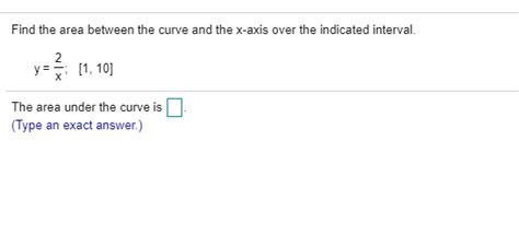 Solved Find The Area Between The Curve And The X Axis Over