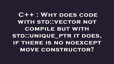 C Why Does Code With Std Vector Not Compile But With Std Unique