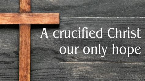 A Crucified Christ Our Only Hope 1 Corinthians 117 25 Youtube