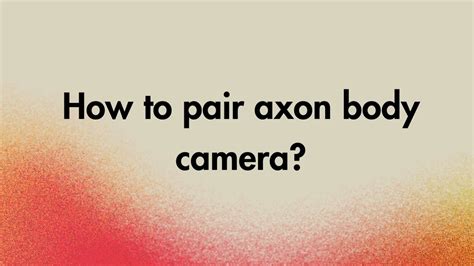 How To Pair Axon Body Camera Youtube
