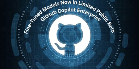 Fine Tuned Models Now In Limited Public Beta For Github Copilot