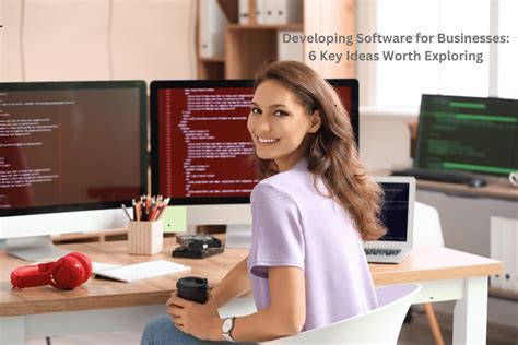 Developing Software For Businesses 6 Key Ideas Worth Exploring Online Business School