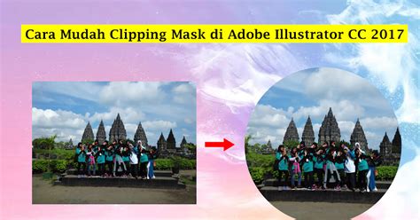Cara Mudah Clipping Mask Di Adobe Illustrator Cc 2017