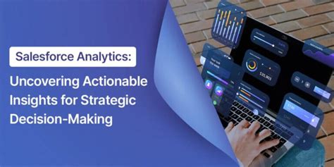 Salesforce Analytics Uncovering Actionable Insights For Strategic Decision Making