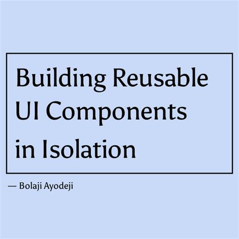 Building Reusable Ui Components In Isolation