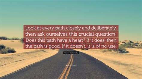 carlos castaneda quote “look at every path closely and deliberately