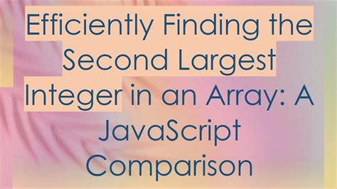 Efficiently Finding The Second Largest Integer In An Array A Javascript Comparison Youtube