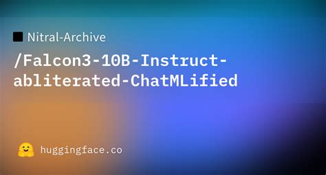 Nitral Archive Falcon3 10B Instruct Abliterated ChatMLified Hugging Face