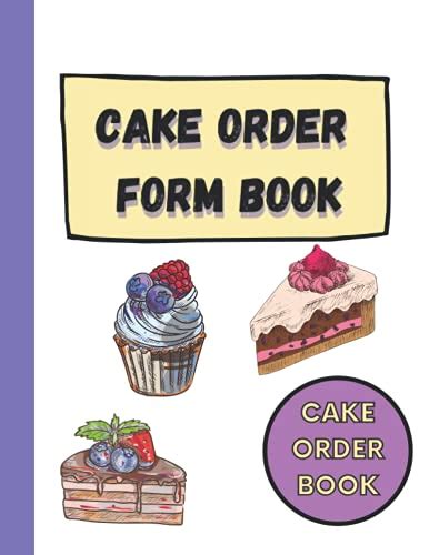 Cake Order Forms Planner Organizer Journal Notebook For Organizing Your Custom Cake Orders