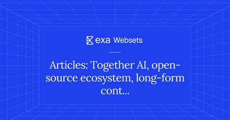 5 Articles Together Ai Open Source Ecosystem Long Form Content Exa Websets