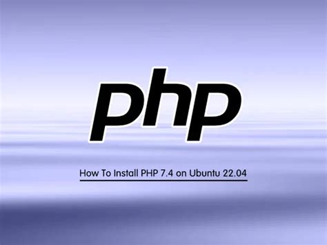 How To Install PHP 7 4 On Ubuntu 22 04 Full Guide OrcaCore
