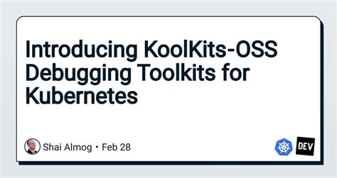 Introducing Koolkits Oss Debugging Toolkits For Kubernetes Rdevto