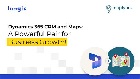 Dynamics 365 Crm And Maps A Powerful Pair For Business Growth Crm