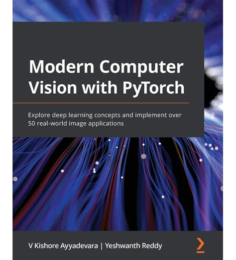 Modern Computer Vision With Pytorch Explore Deep Learning Concepts And