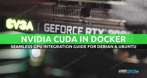 Setting Up Nvidia Cuda Toolkit In A Docker Container On Debianubuntu Linuxconfig