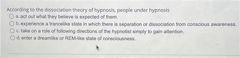 Solved According To The Dissociation Theory Of Hypnosis