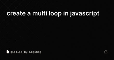 Gistlib Create A Multi Loop In Javascript