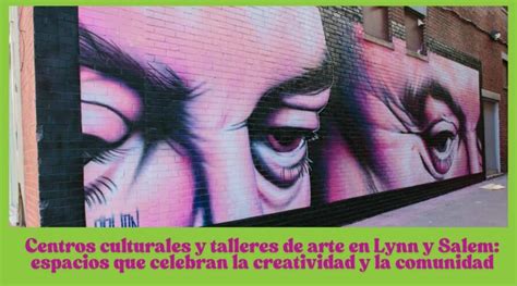 Centros Culturales Y Talleres De Arte En Lynn Y Salem Espacios Que